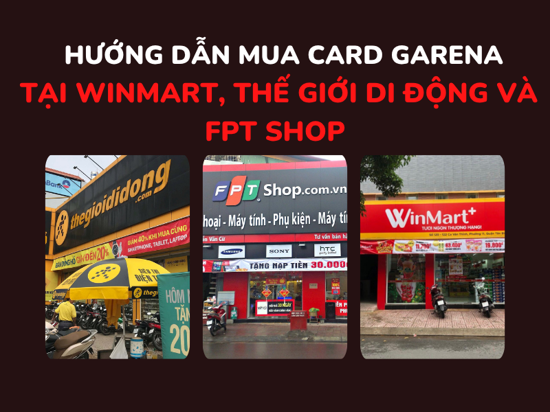 Hướng Dẫn Mua Card Garena Tại WinMart, Thế Giới Di Động và FPT Shop