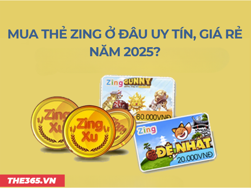 Mua thẻ Zing ở đâu uy tín, giá rẻ năm 2025? Game thủ nhất định phải ...